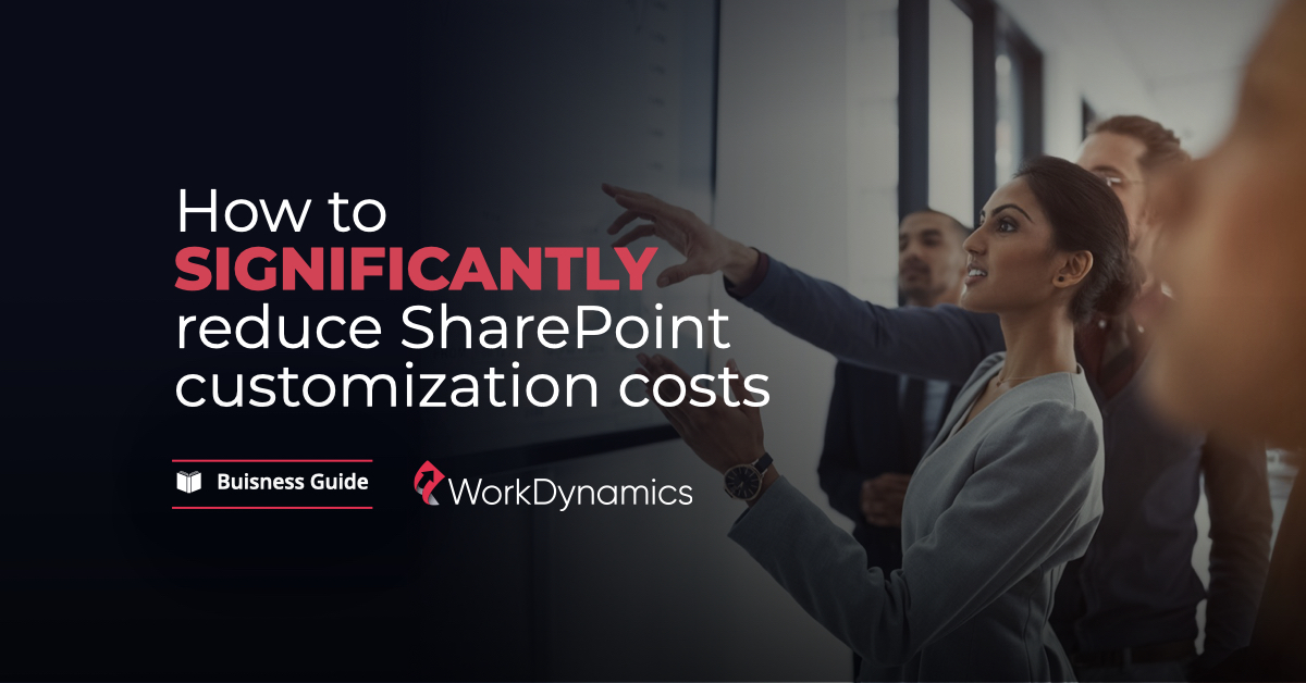 How to significantly reduce SharePoint customization costs - WorkDynamics