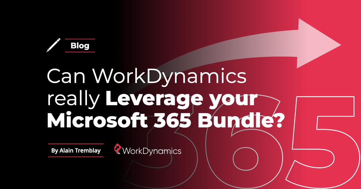 Can WorkDynamics really Leverage your Microsoft 365 Bundle? - WorkDynamics