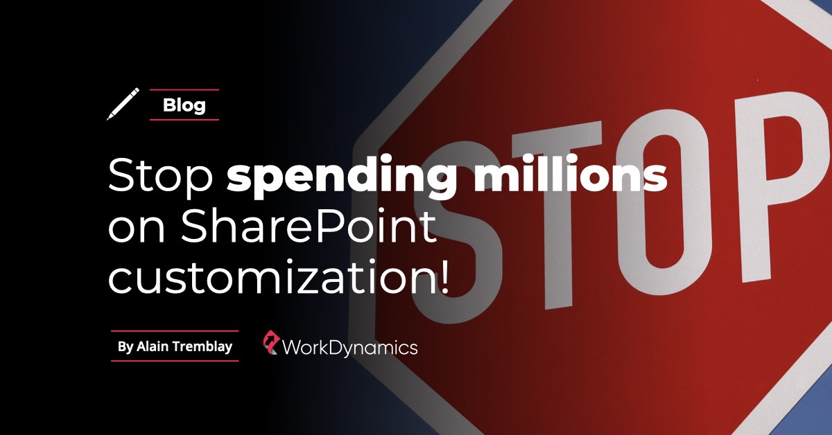 Stop spending millions on SharePoint customization! - WorkDynamics